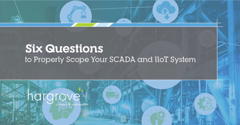 Six Questions to Properly Scope Your SCADA and IIoT System - Hargrove ...